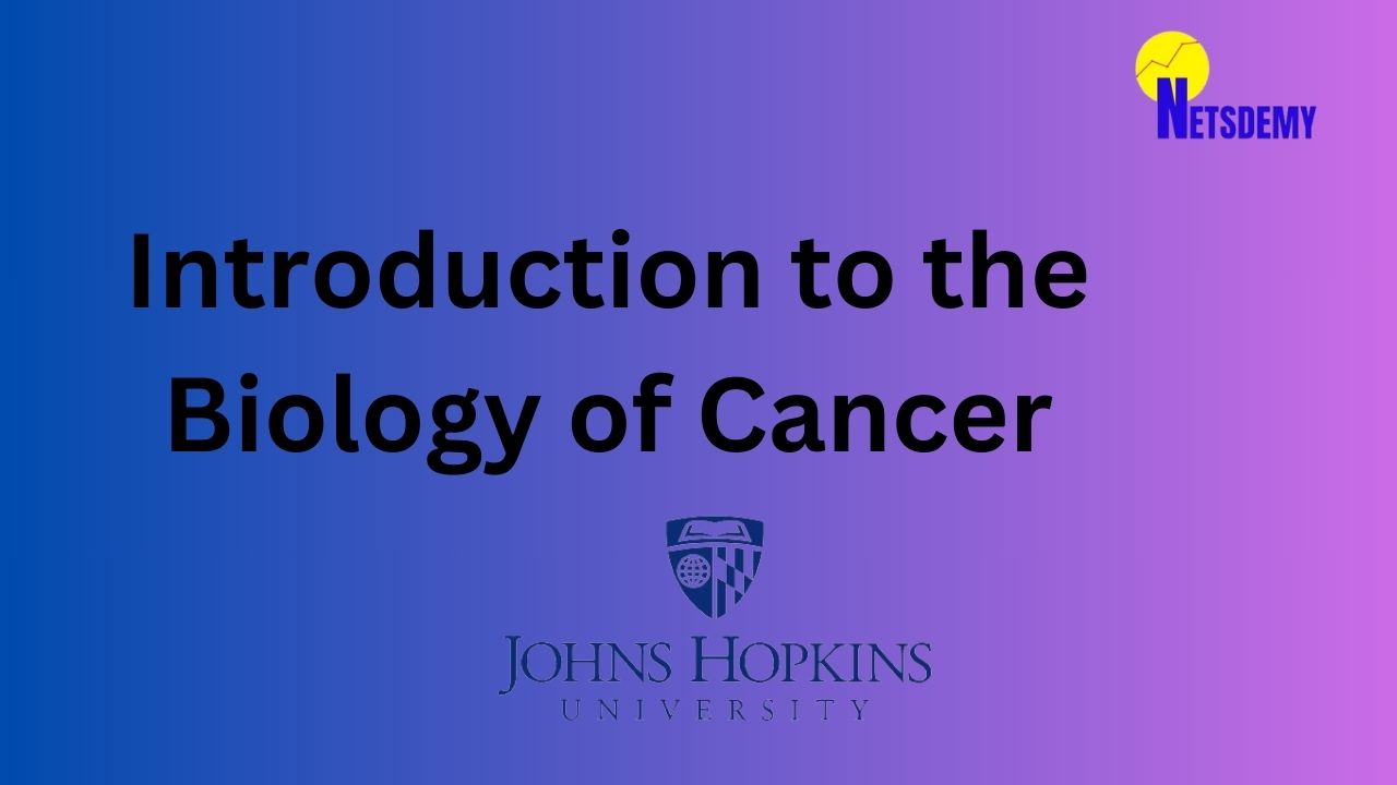 Introduction to the Biology of Cancer by Johns Hopkins (2024)